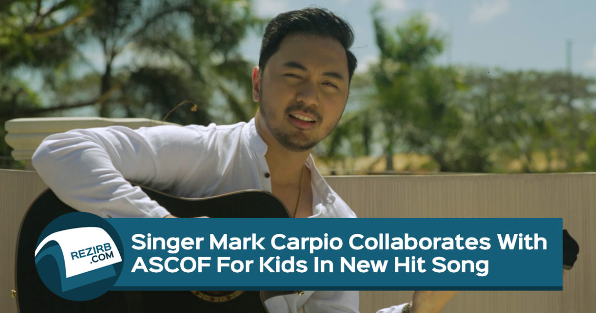 Singer Mark Carpio Collaborates With ASCOF For Kids In New Hit Song ...
